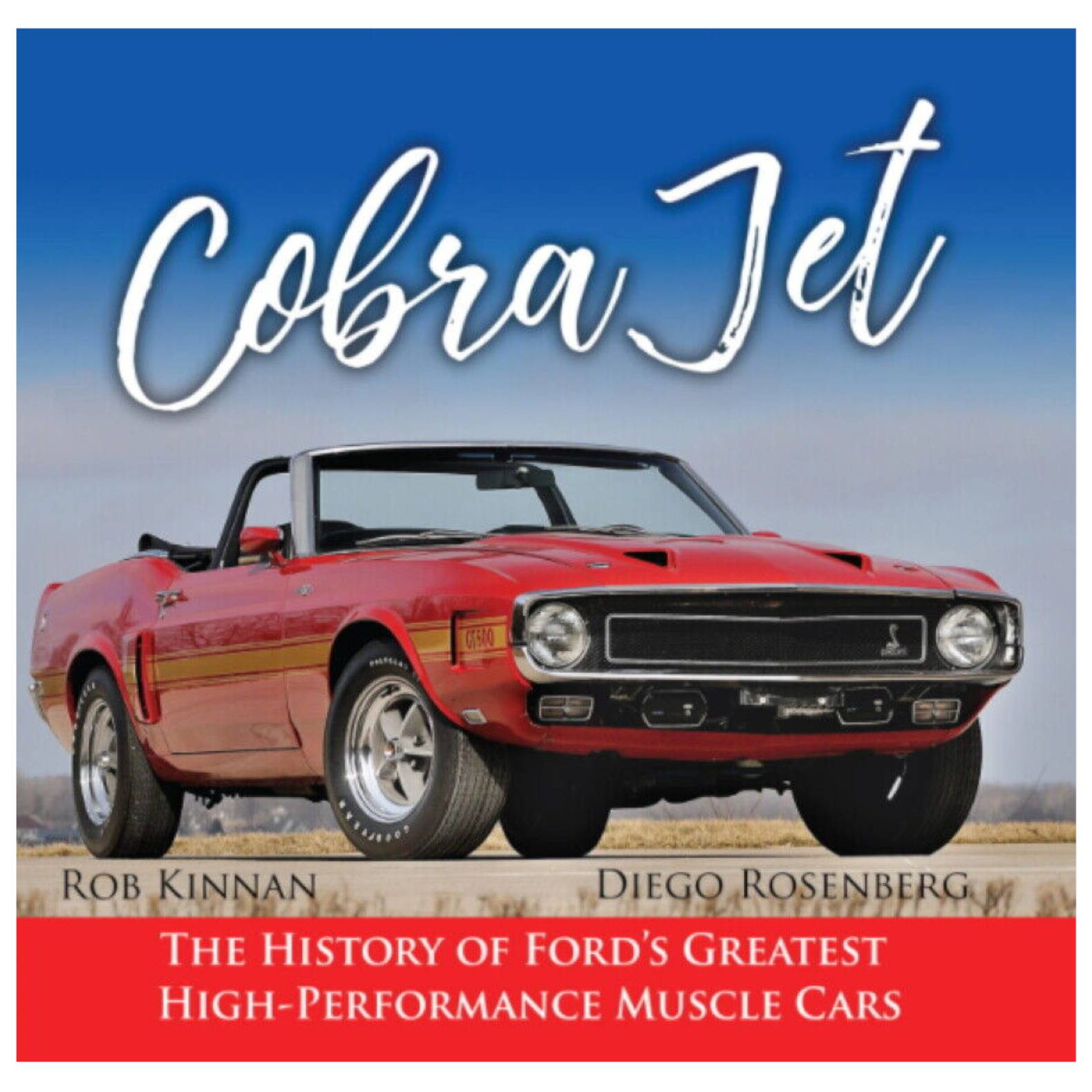 Cobra Jet The History Of Ford's Greatest Hi Performance Muscle Cars ...