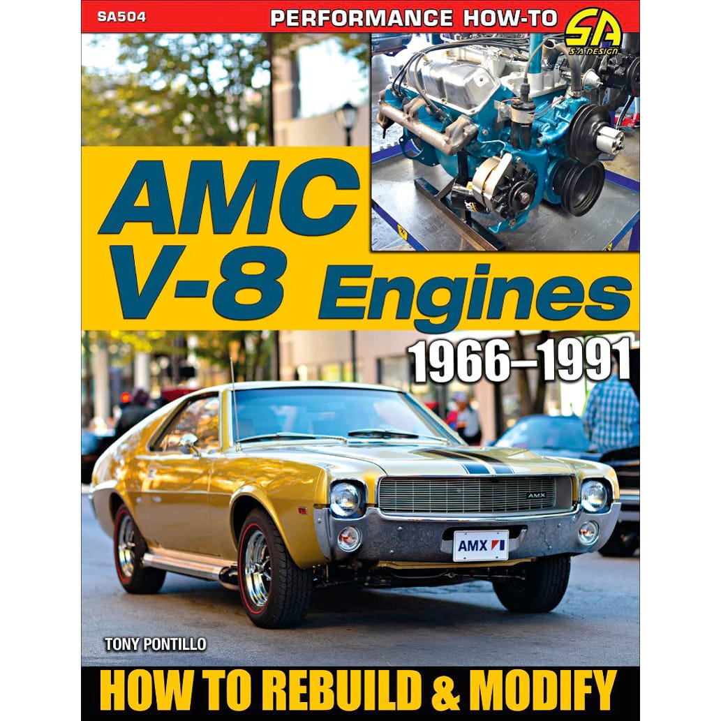 AMC V-8 Engines 1966–1991: How to Rebuild & Modify - John Woolfe Racing